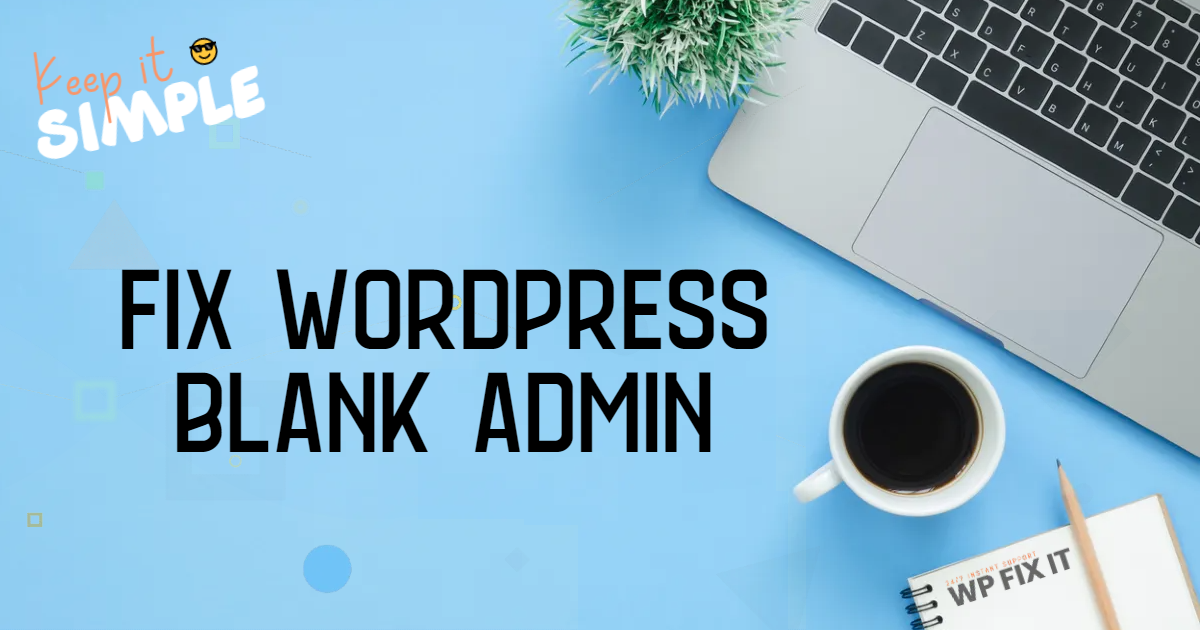 FIXED - WordPress Admin Blank Page - EASY Steps!
